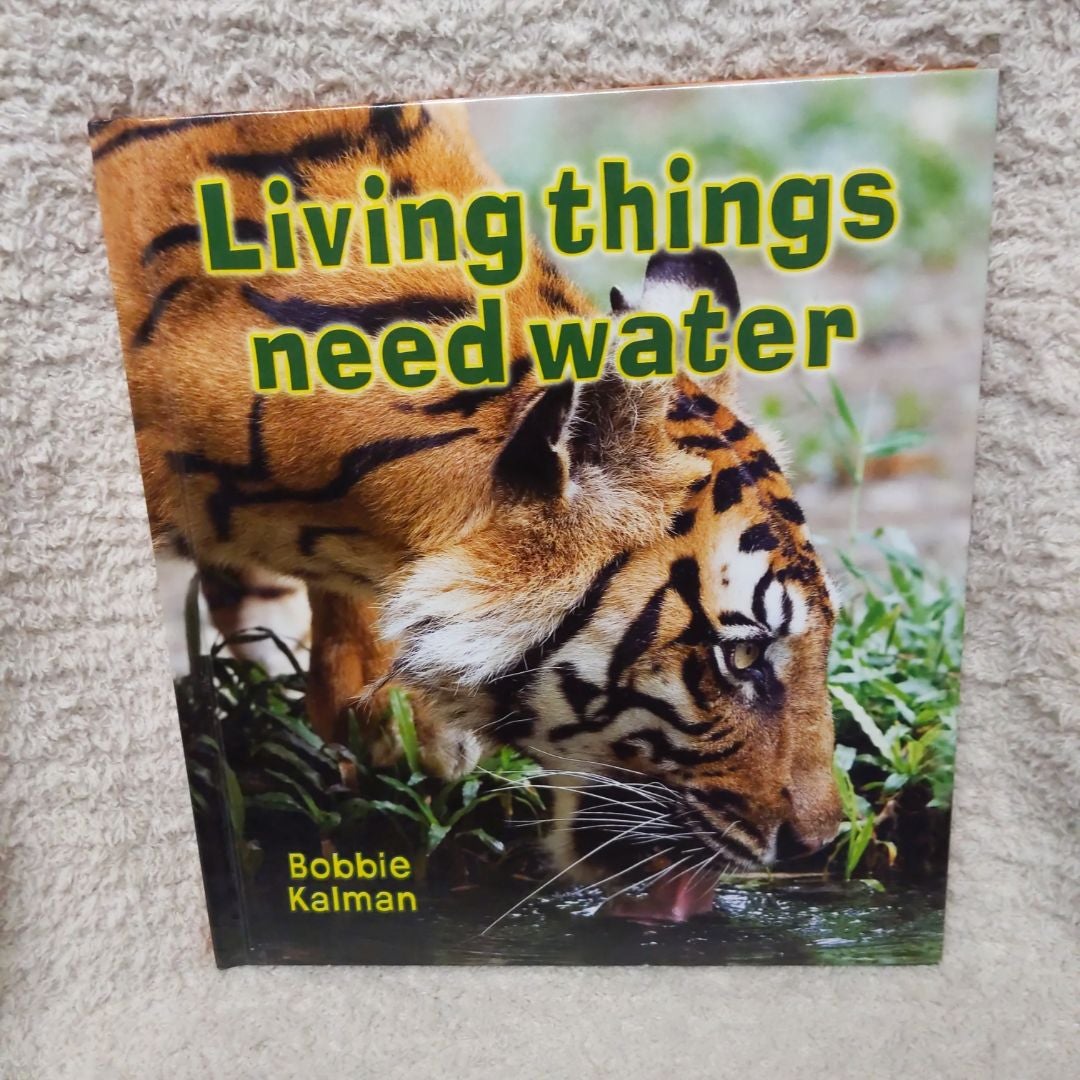 Living Things Need Water by Bobbie Kalman
