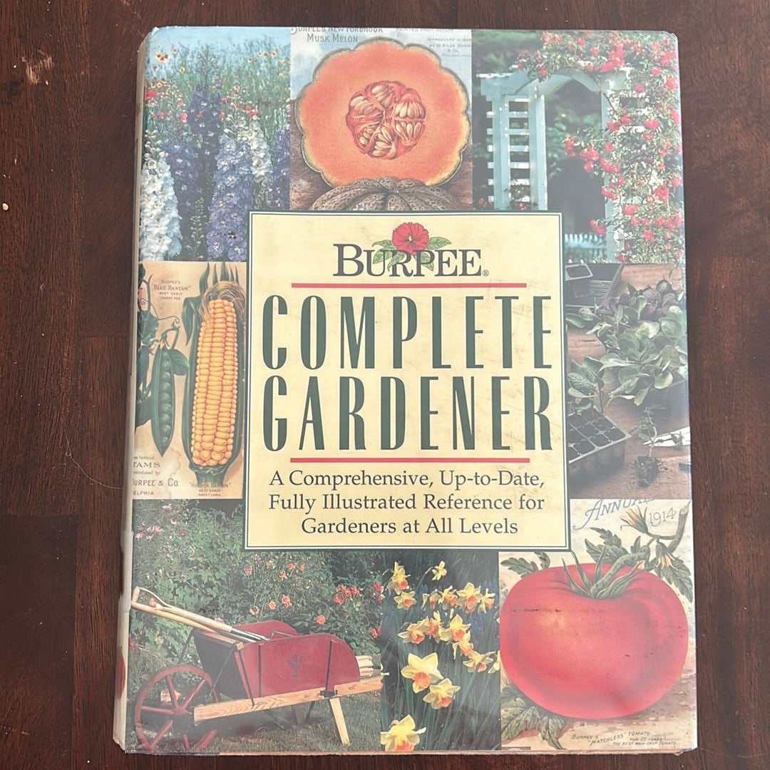 Burpee Complete Gardener by Maureen Heffernan, Allan Armitage, Barbara ...