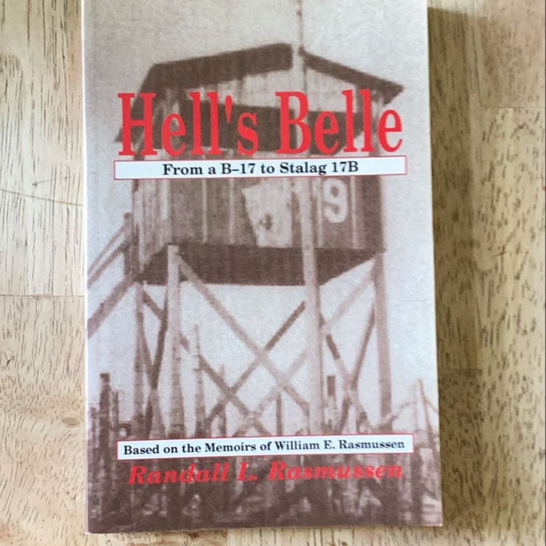 Hell's Belle, from a B-17 to Stalag 17B by Randall L. Rasmussen