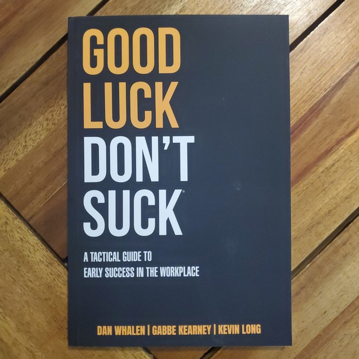 Good Luck, Don't Suck by Daniel Whalen, Kevin Long, Gabrielle Kearney