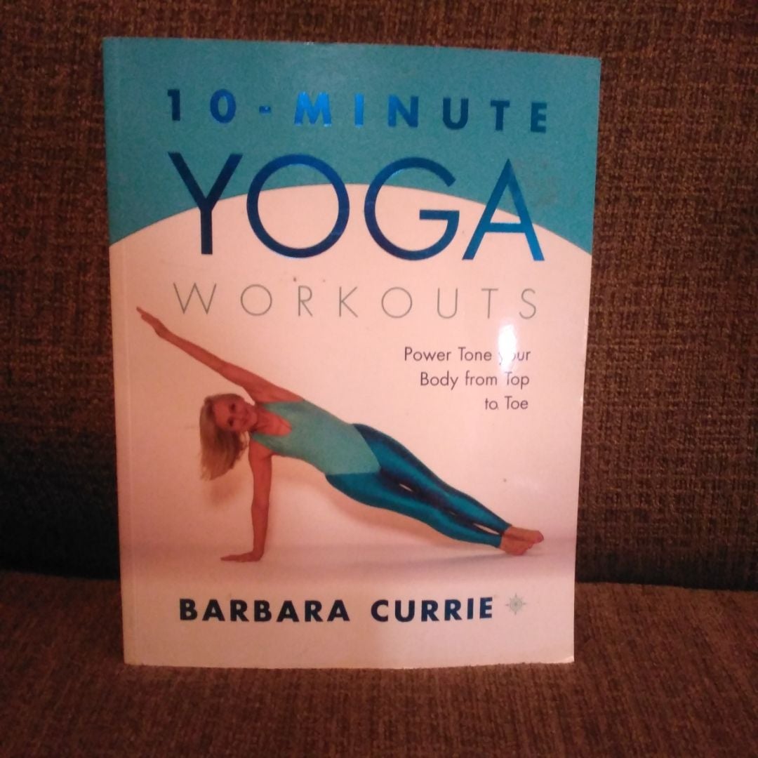 10-Minute Yoga Workouts by Barbara Currie