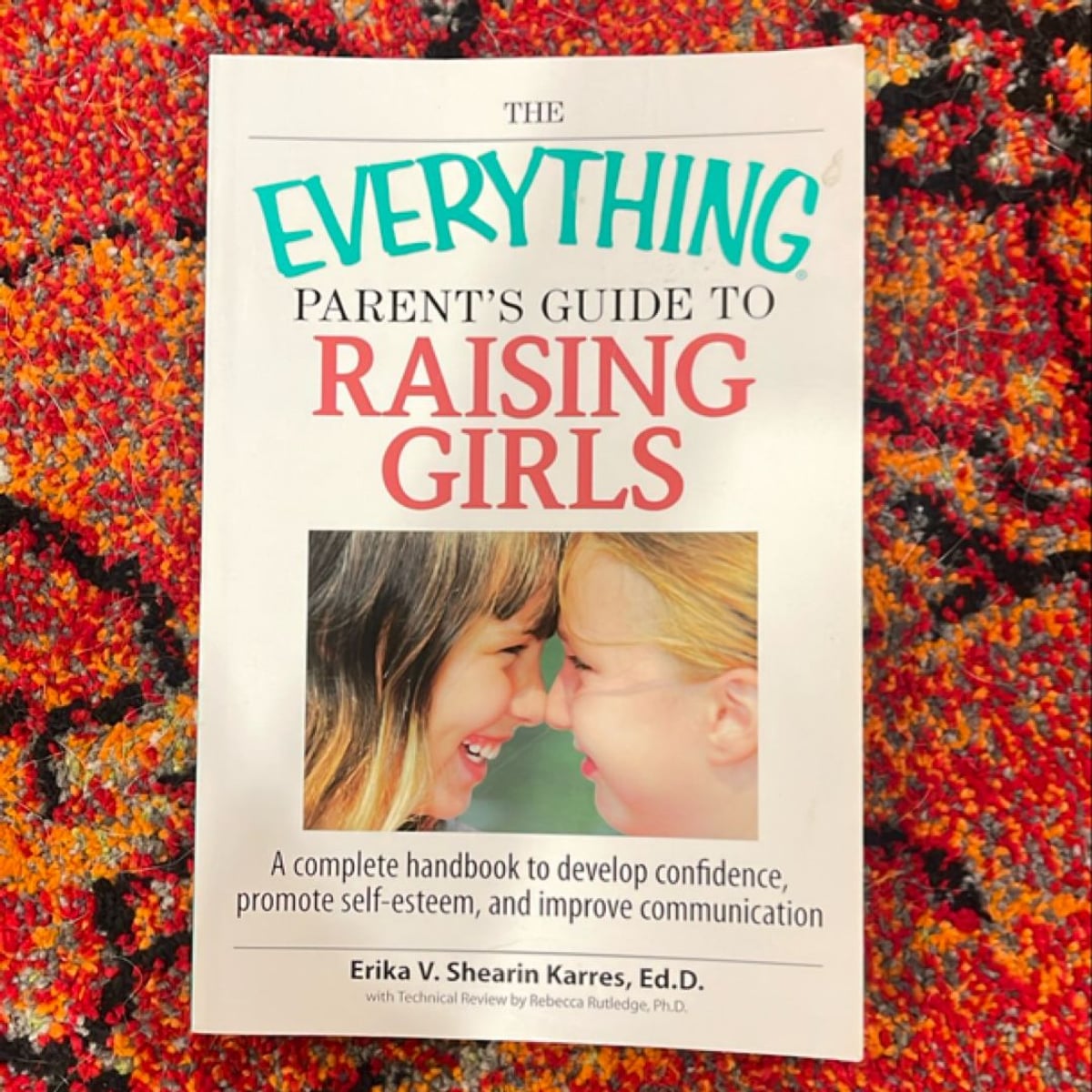 Parent's Guide to Raising Girls by Erika V. Shearin Karres, Rebecca ...