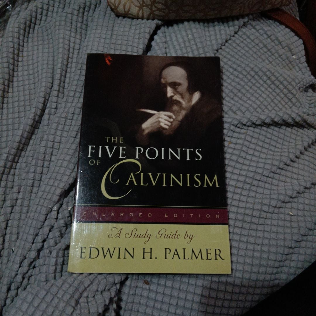 The Five Points of Calvinism by Edwin H. Palmer