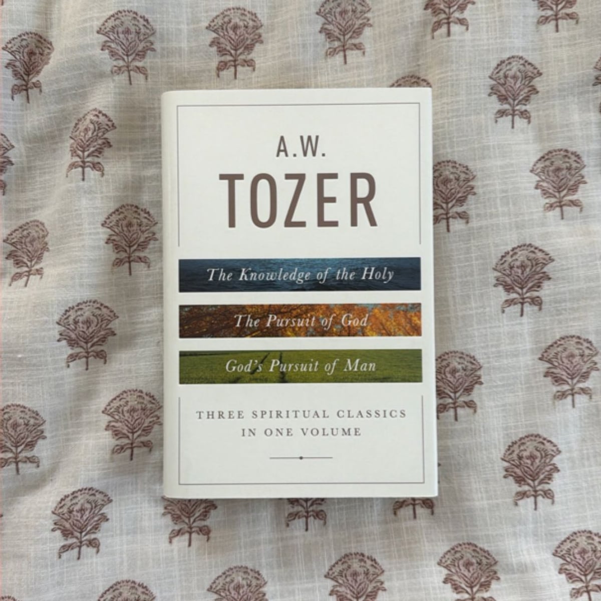 A. W. Tozer: Three Spiritual Classics in One Volume by A. W. Tozer
