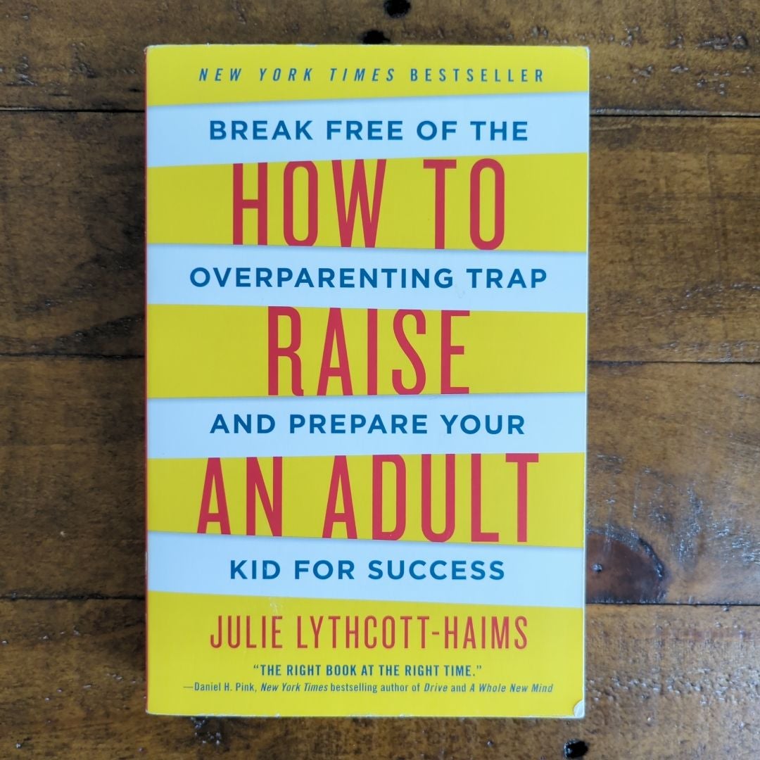 How to Raise an Adult by Julie Lythcott-Haims