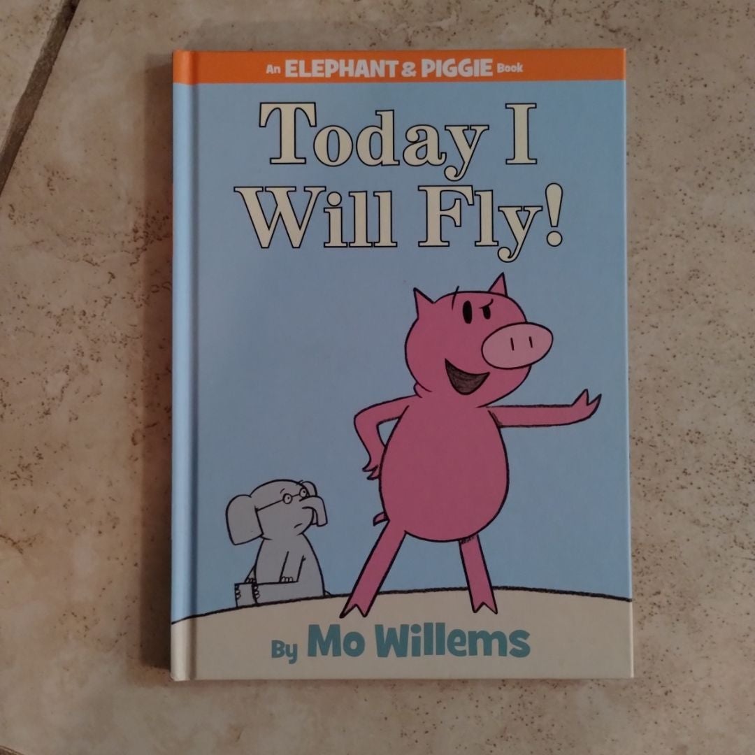 Today I Will Fly! (an Elephant and Piggie Book) by Mo Willems