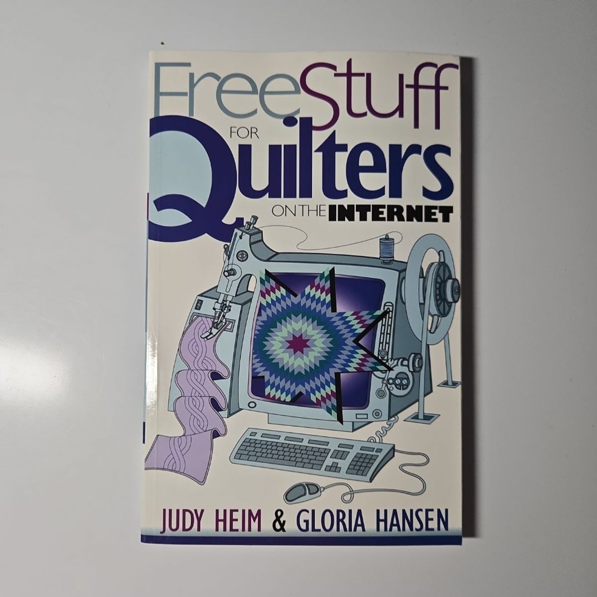 Free Stuff for Quilters on the Internet by Judy Heim, Gloria Hansen