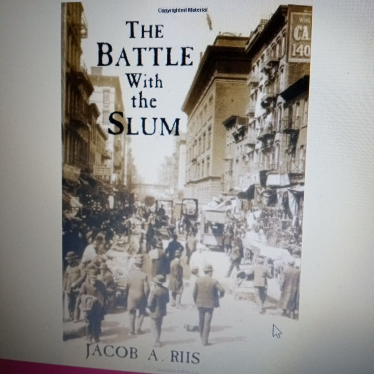 The Battle with the Slum by Jacob A. Riis
