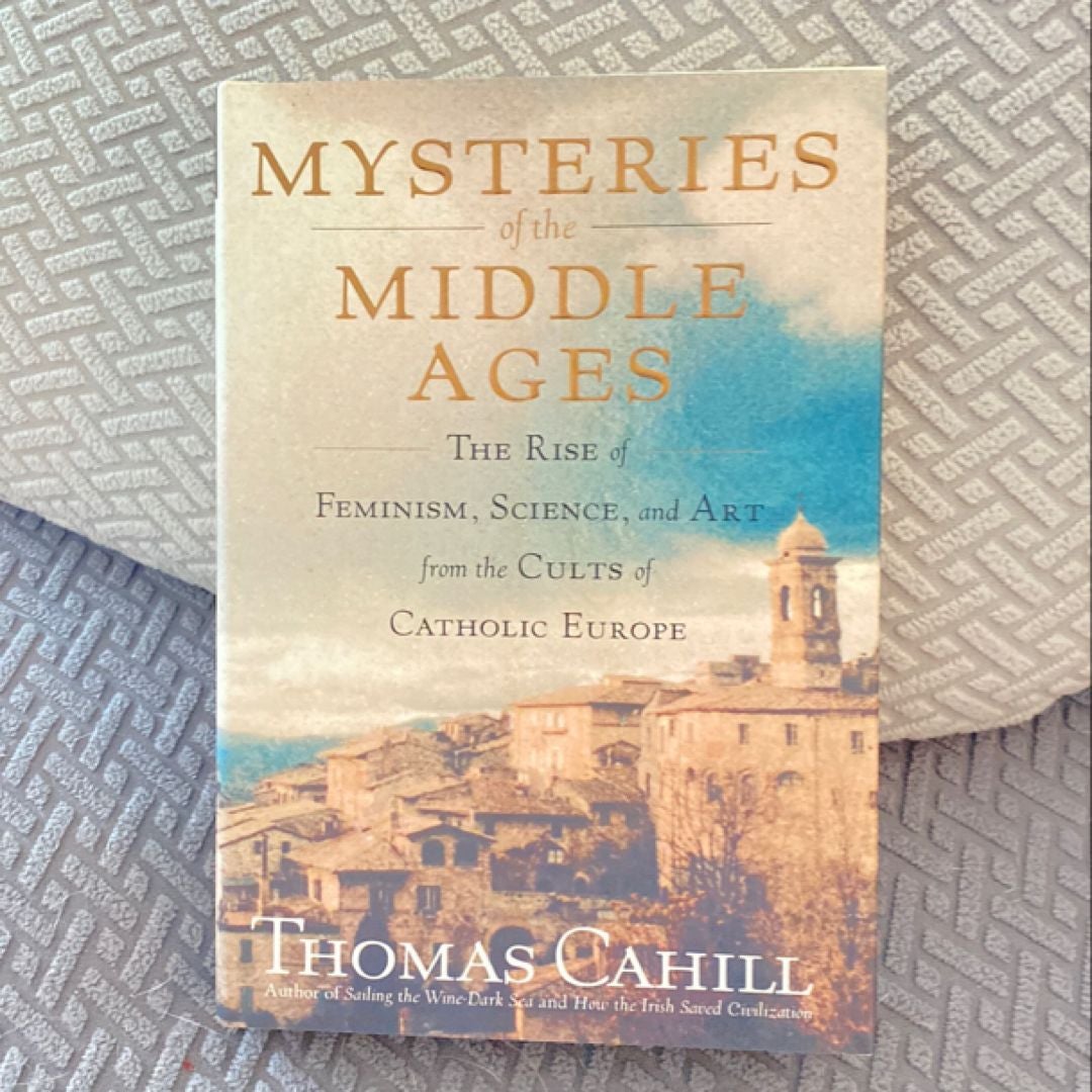 Mysteries of the Middle Ages by Thomas Cahill
