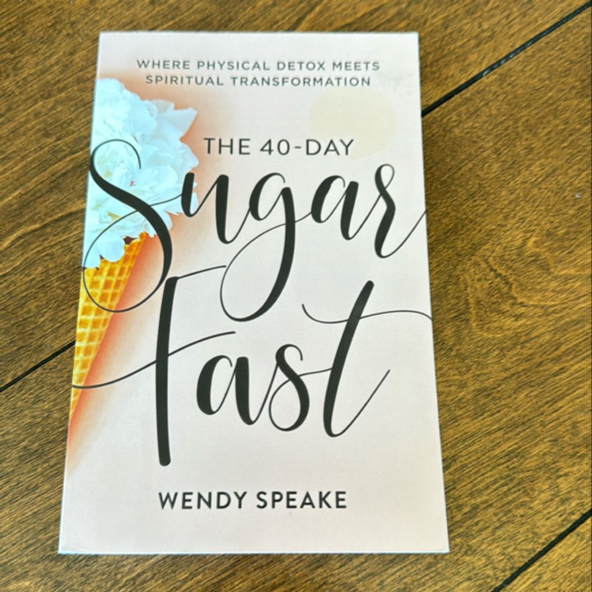 The 40-Day Sugar Fast by Wendy Speake