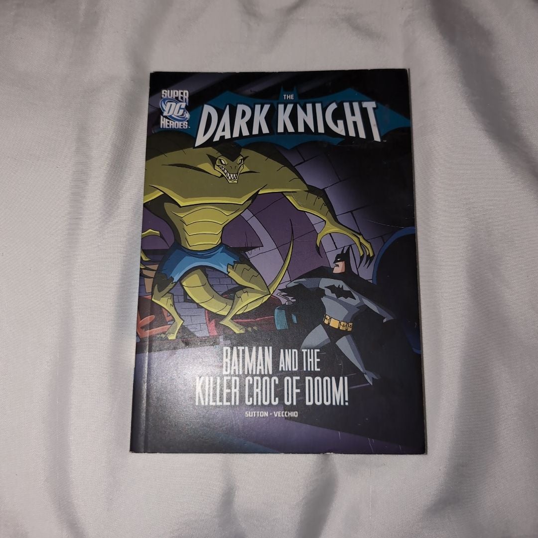 The Dark Knight: Batman and the Killer Croc of Doom! by Laurie S. Sutton
