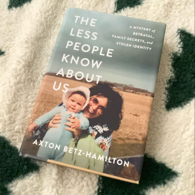 The Less People Know about Us by Axton Betz-Hamilton
