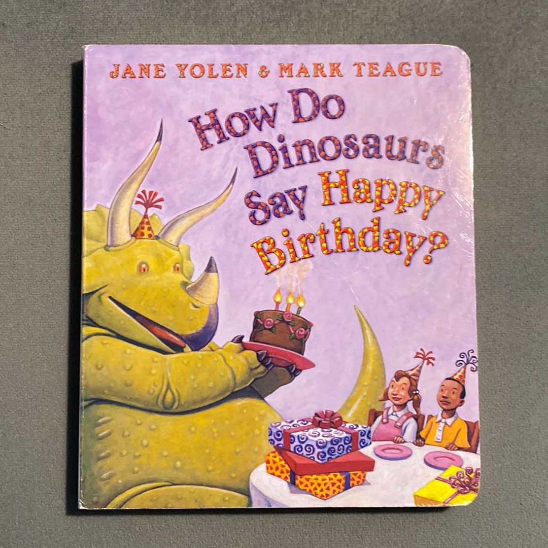 How Do Dinosaurs Say Happy Birthday? by Jane Yolen