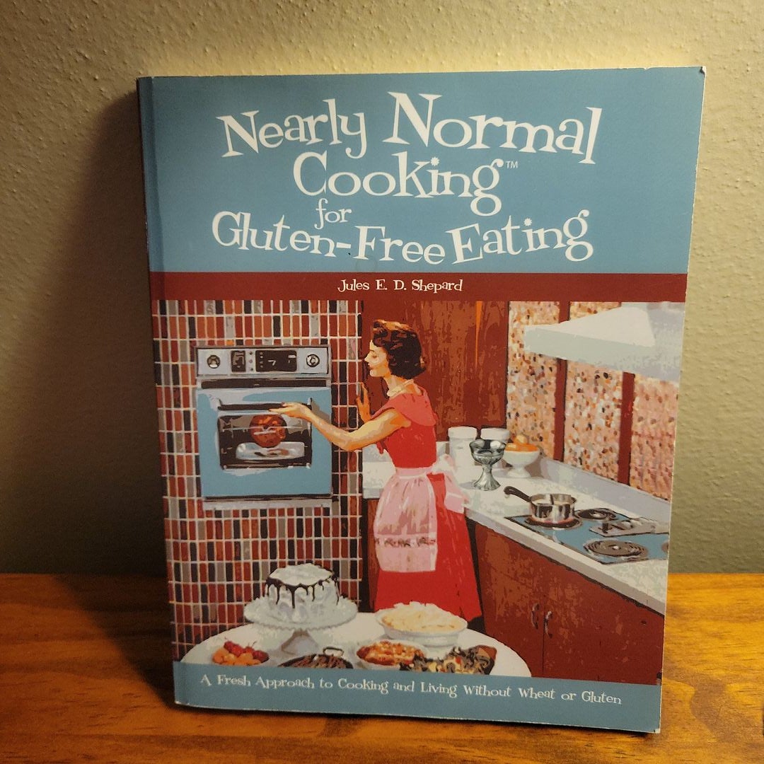 Nearly Normal Cooking for Gluten-Free Eating by Jules E. D. Shepard ...