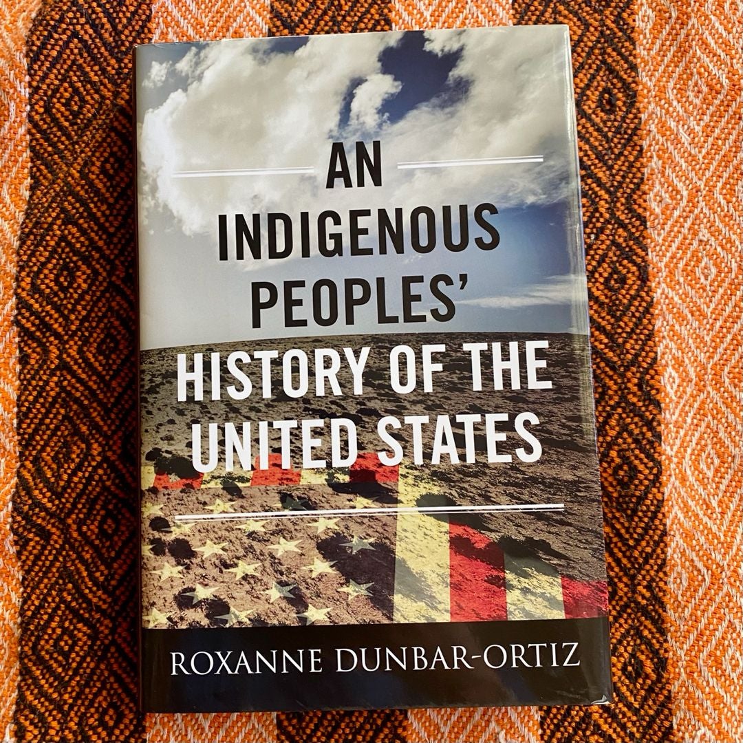 An Indigenous Peoples' History of the United States by Roxanne Dunbar-Ortiz