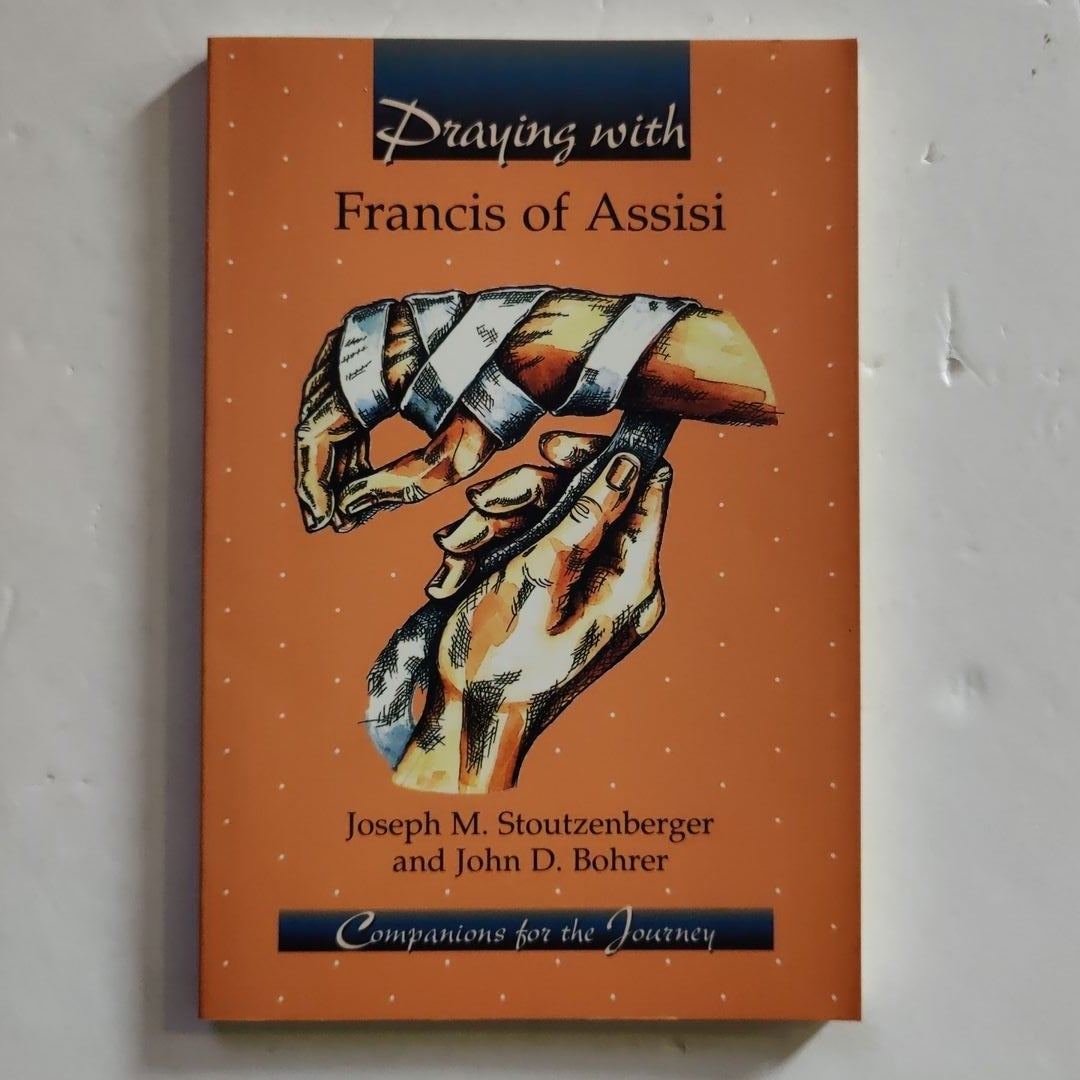 Praying with Francis of Assisi by Joseph M. Stoutzenberger, John D. Bohrer