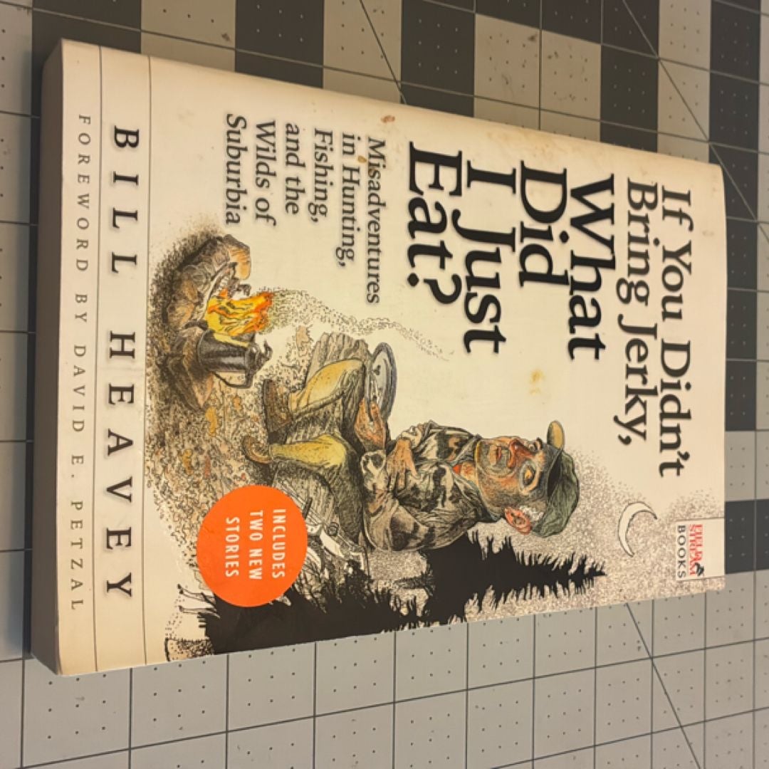 If You Didn't Bring Jerky, What Did I Just Eat? by Bill Heavey