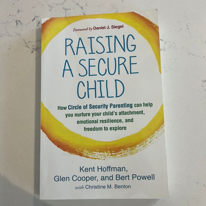 Raising a Secure Child by Kent Hoffman, Glen Cooper, Bert Powell ...