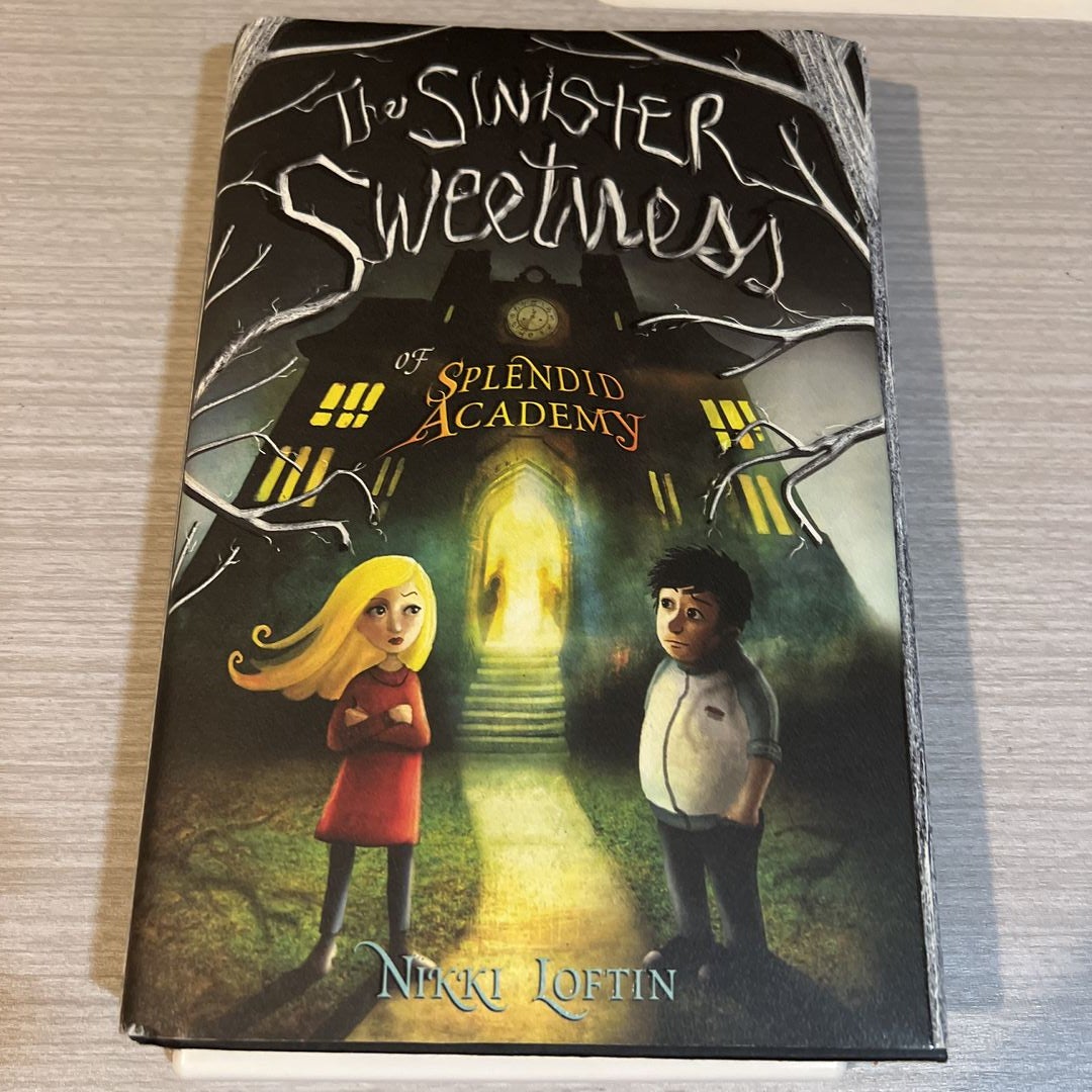 The Sinister Sweetness of Splendid Academy by Nikki Loftin