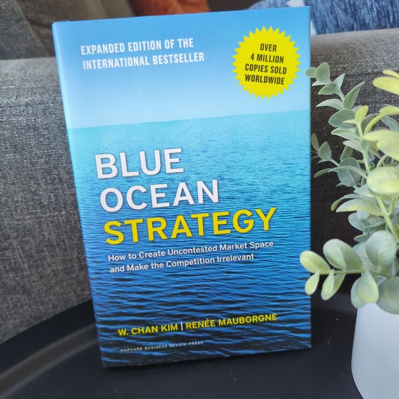 Blue Ocean Strategy by W. Chan Kim, Renée A. Mauborgne
