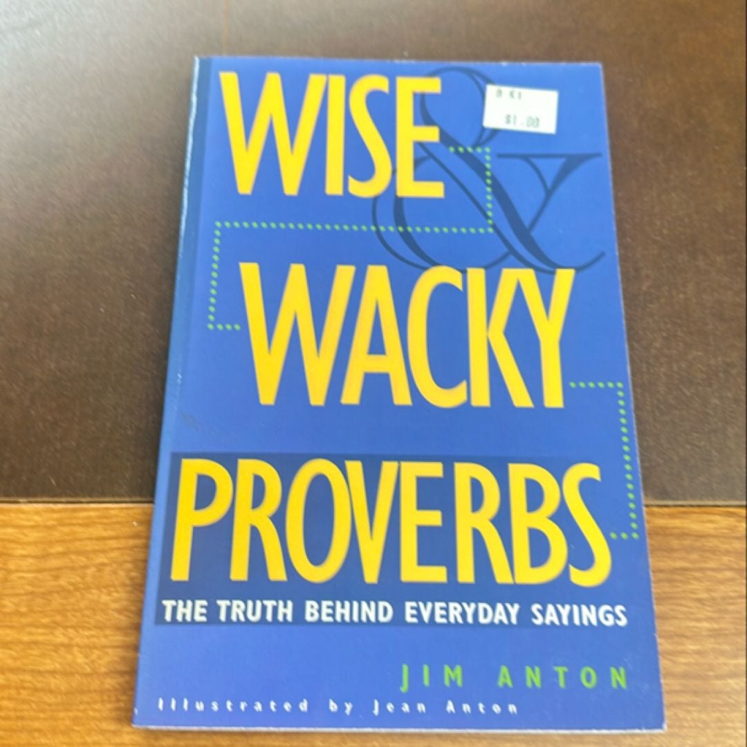 Wise and Wacky Proverbs by Jim Anton