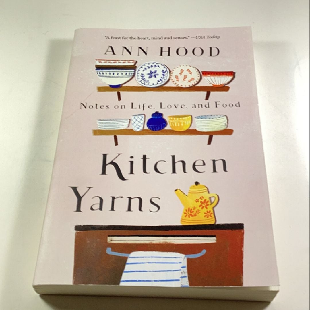 Kitchen Yarns Notes on Life, Love, and Food by Ann Hood