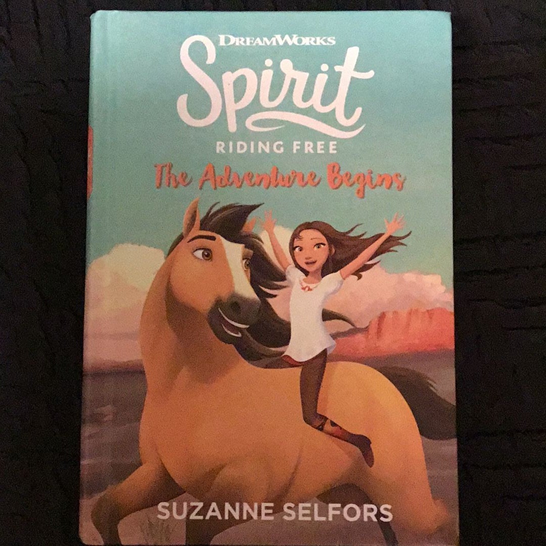 Spirit Riding Free: the Adventure Begins by Suzanne Selfors