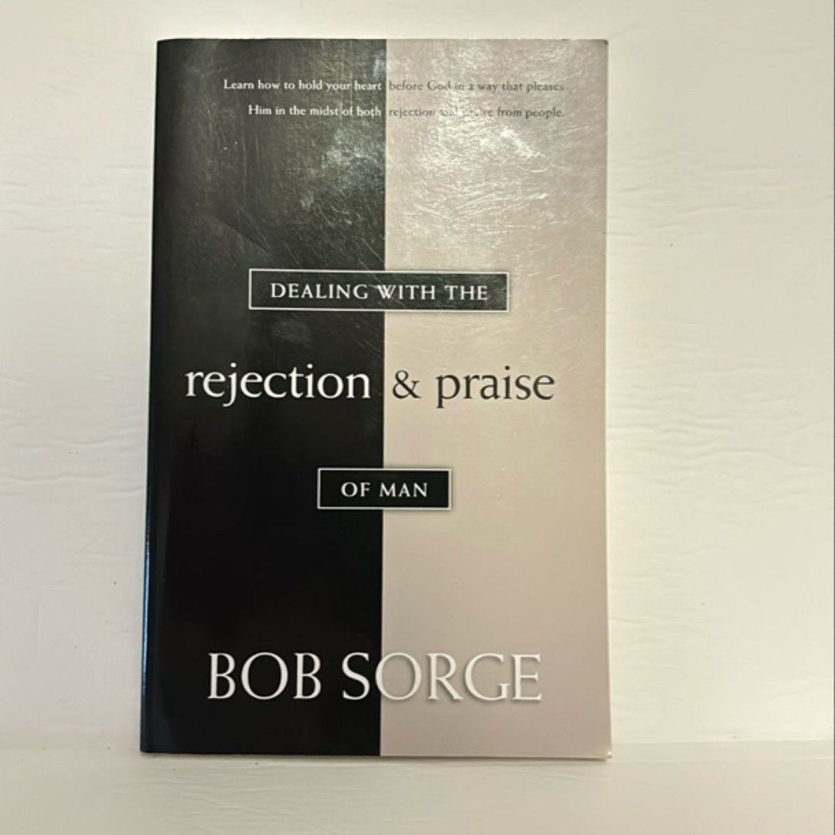 Dealing with the Rejection and Praise of Man by Bob Sorge