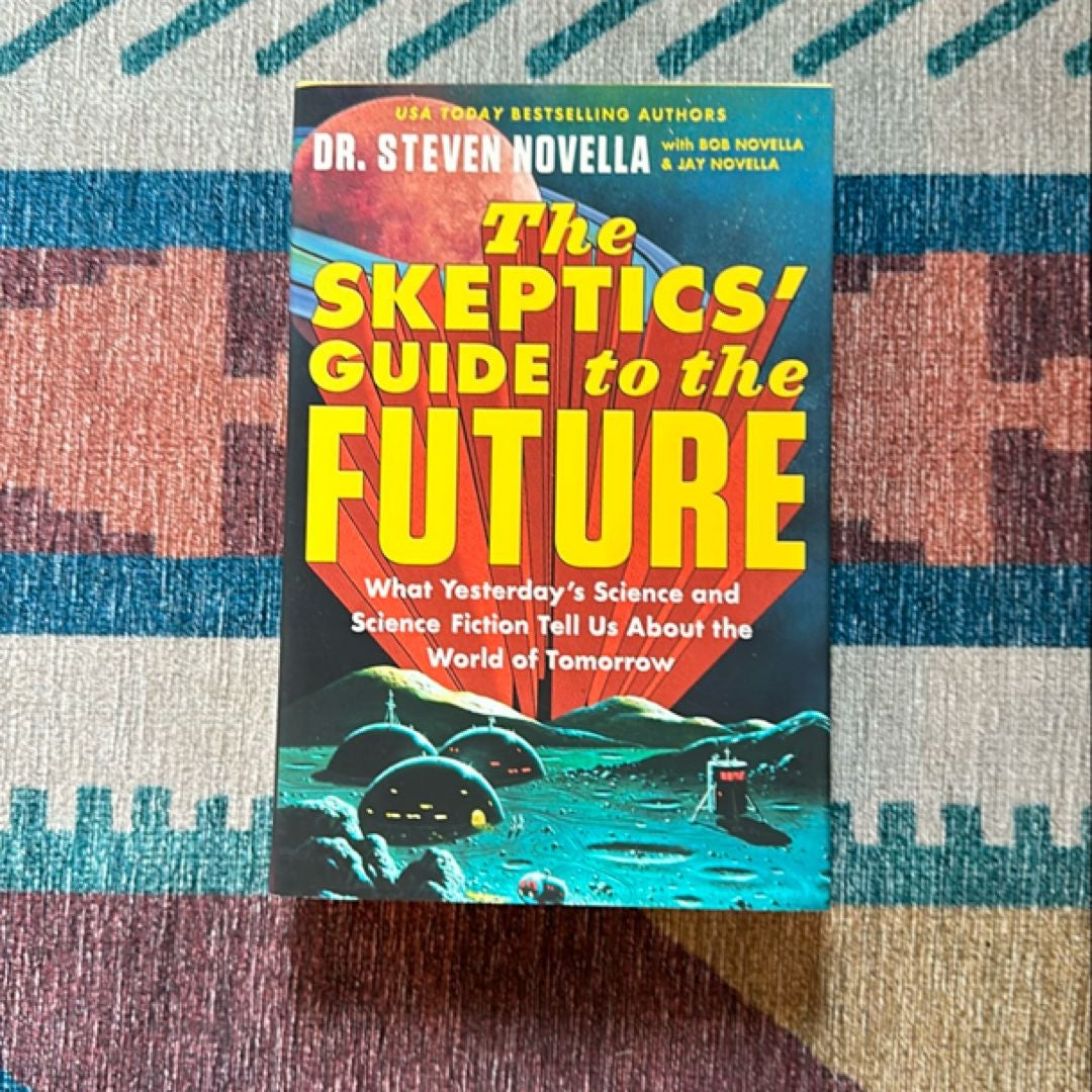 The Skeptics' Guide to the Future by Steven Novella, Bob Novella, Jay ...