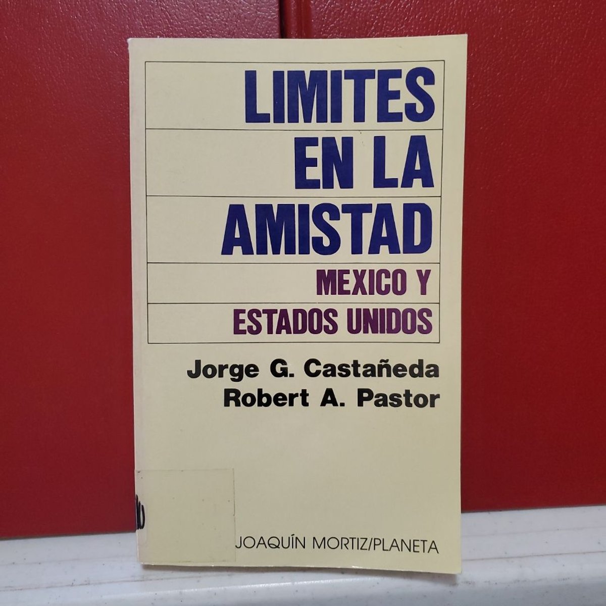 The Limits of Friendship by Robert A. Pastor, Jorge G. Castaneda