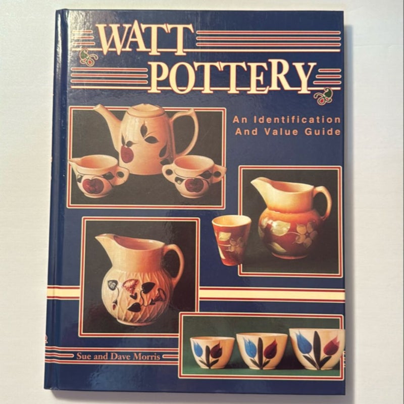 Watt Pottery Identification and Value Guide by Sue Morris, Dave Morris