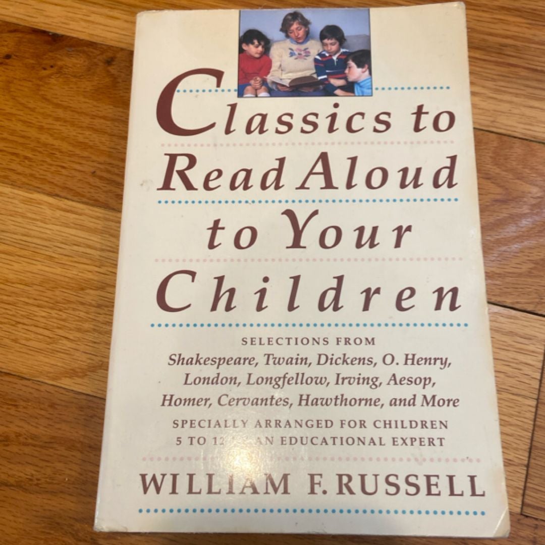 Classics to Read Aloud to Your Children by William F. Russell