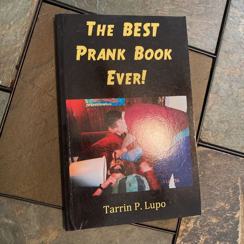 The BEST Prank Book Ever! by Tarrin P. Lupo