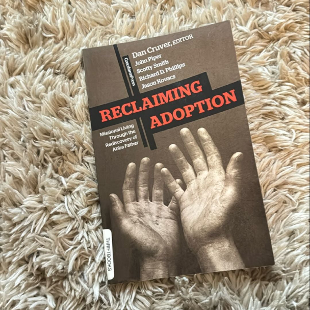 Reclaiming Adoption by Dan Cruver, John Piper, Scotty Smith, Richard Phillips, Jason Kovacs
