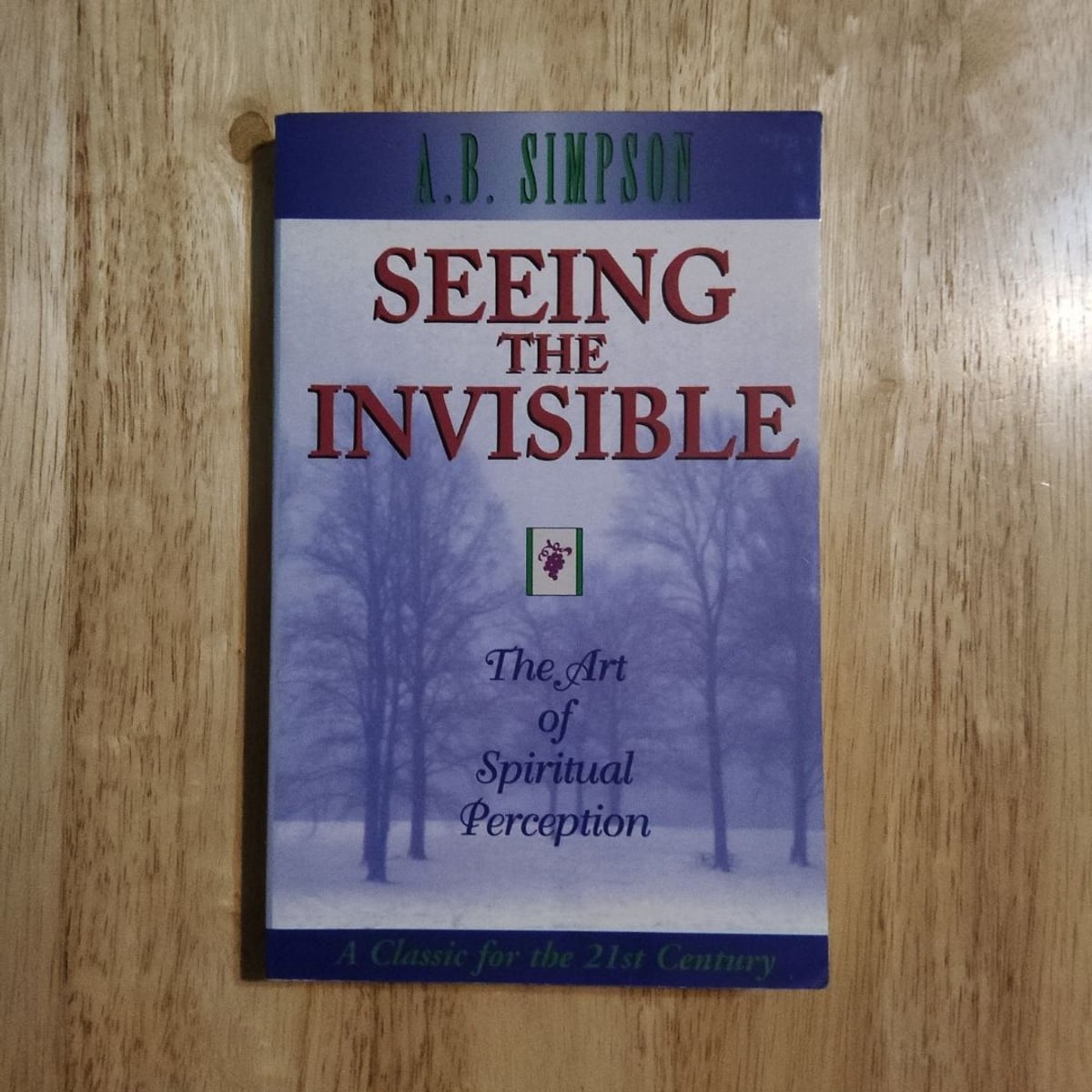 Seeing the Invisible by A. B. Simpson