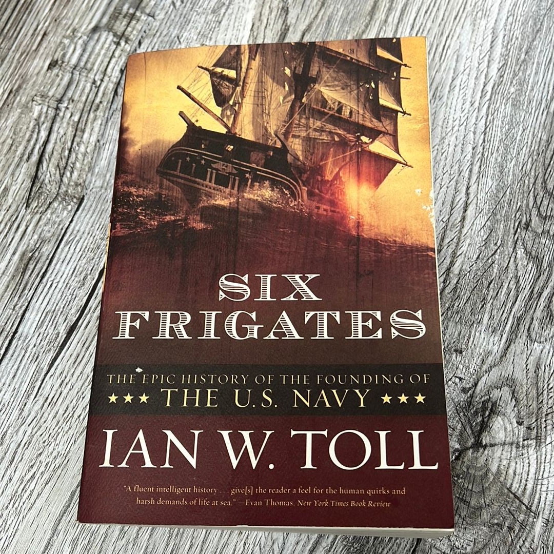 Six Frigates by Ian W. Toll
