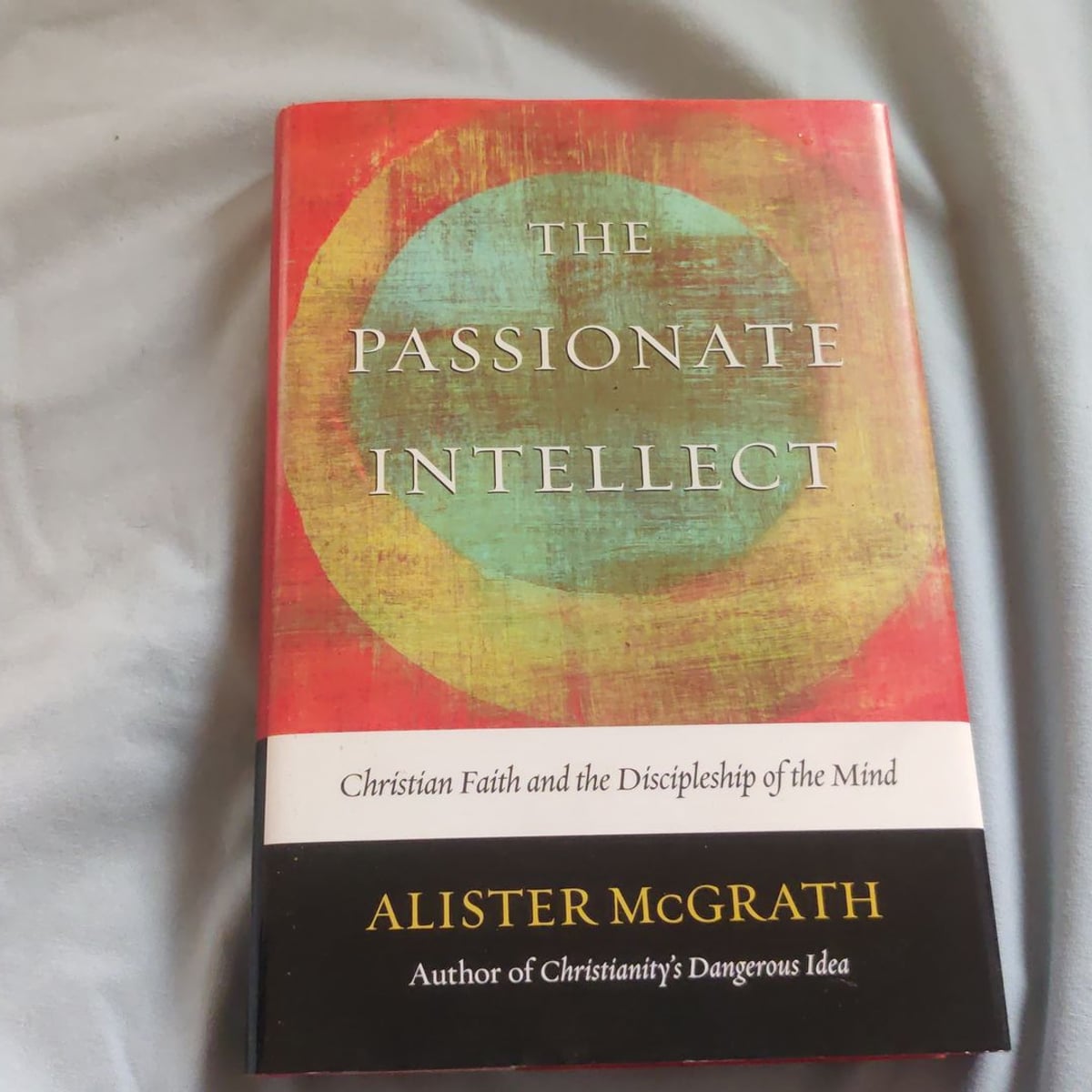 The Passionate Intellect by Alister McGrath