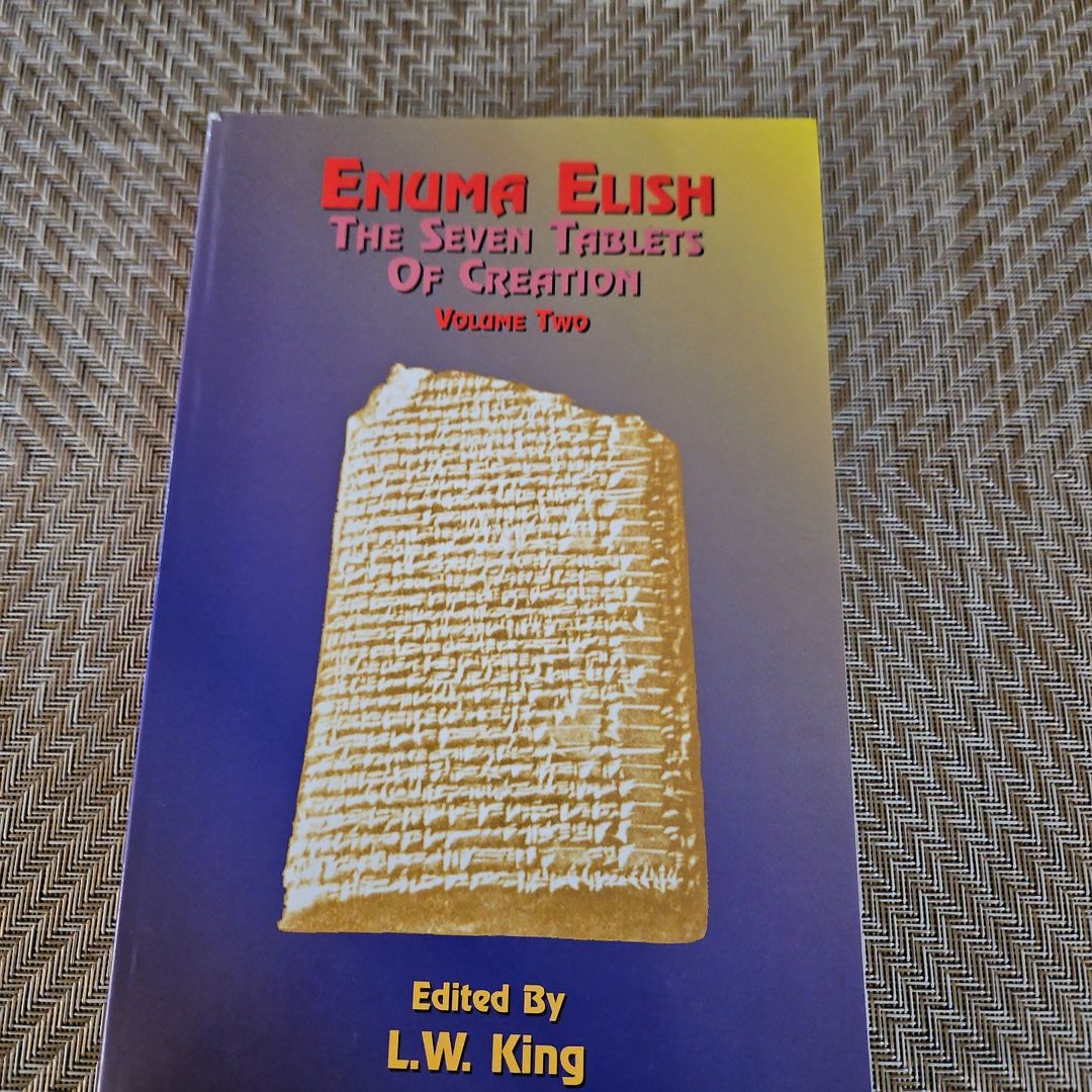 Enuma Elish - the Seven Tablets of Creation by Leonard W. King