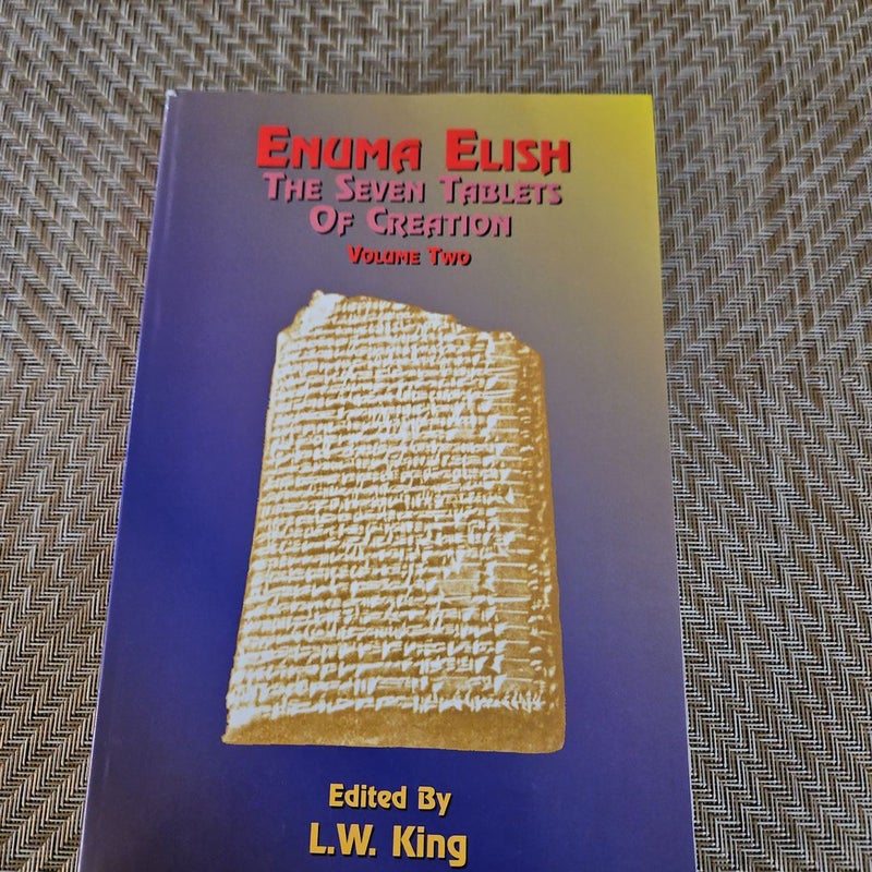 Enuma Elish - the Seven Tablets of Creation by Leonard W. King