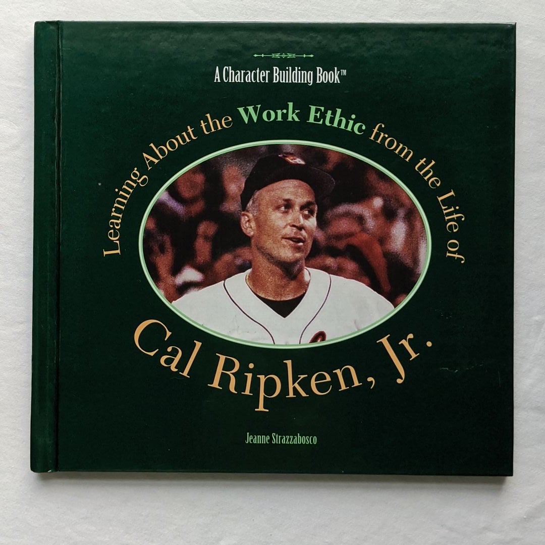 Learning about the Work Ethic from the Life of Cal Ripken, Jr by Jeanne ...