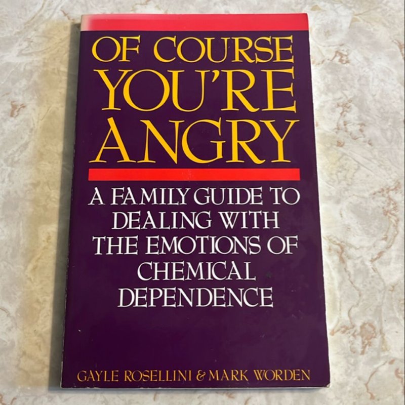 Of Course You're Angry by Gayle Rosellini, Mark Worden