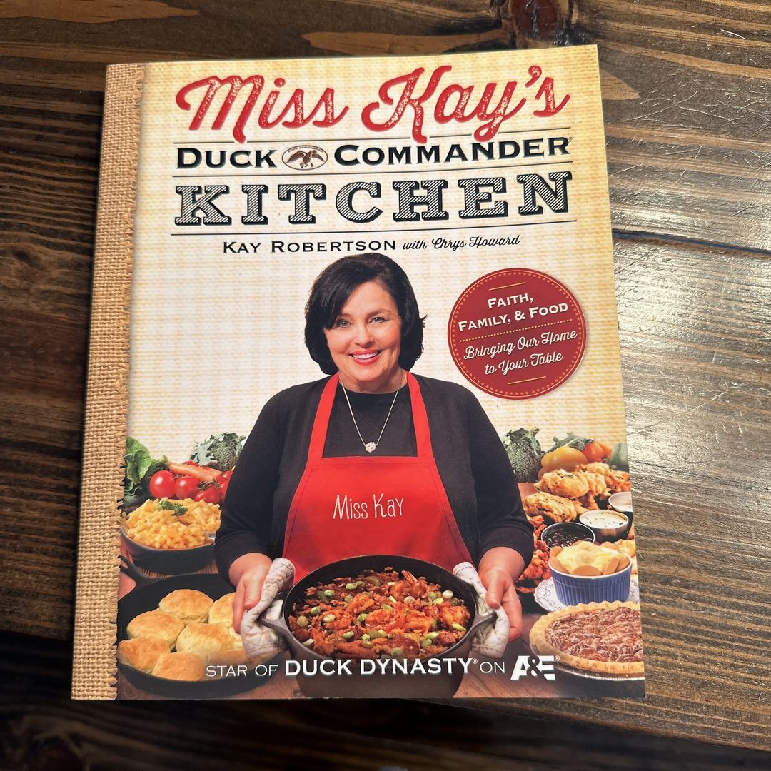 Miss Kay's Duck Commander Kitchen by Kay Robertson, Chrys Howard