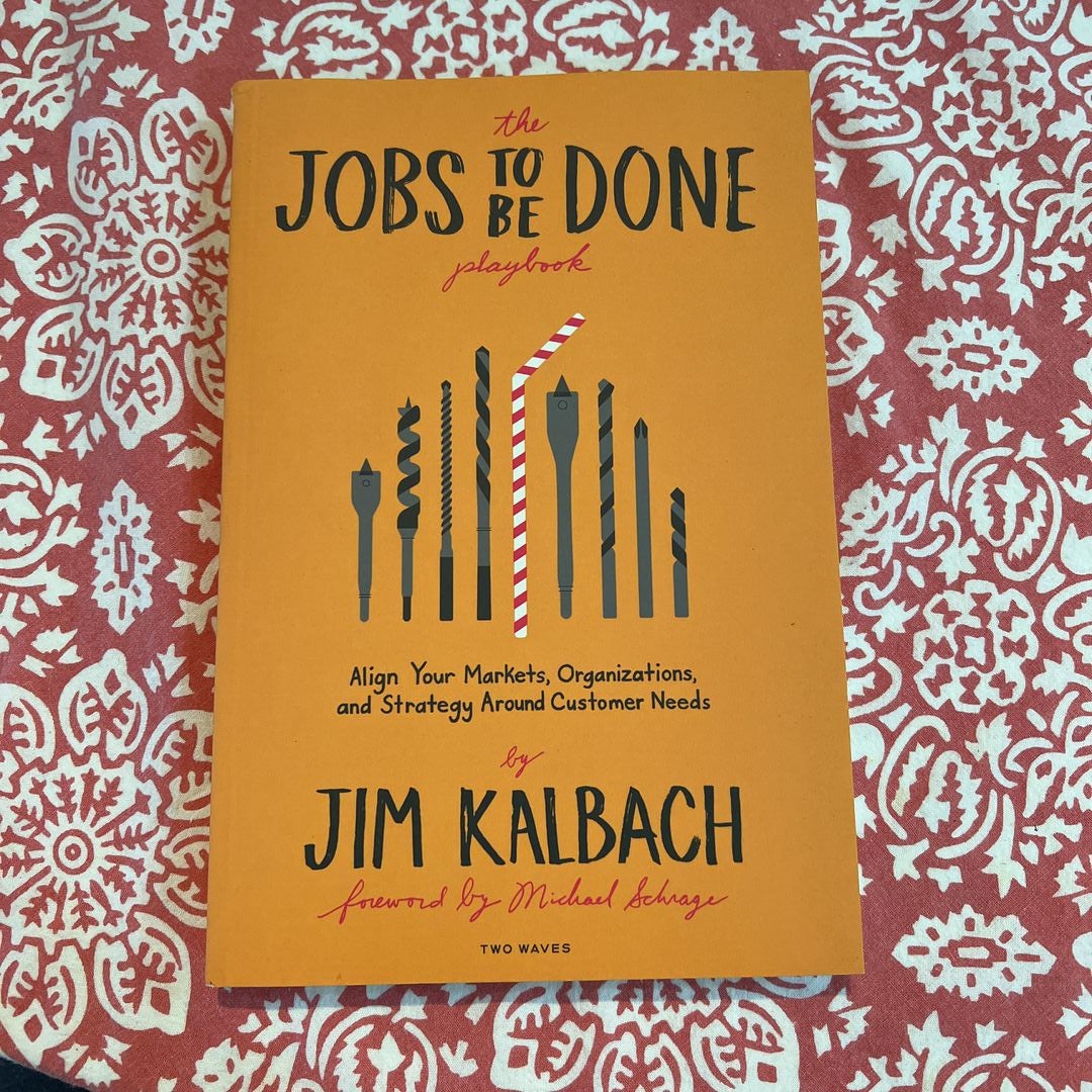 The Jobs to Be Done Playbook by Jim Kalbach, Michael Schrage