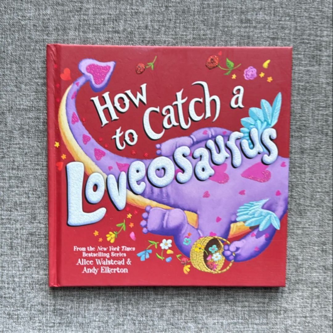 How to Catch a Loveosaurus by Alice Walstead