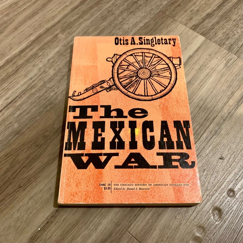 The Mexican War by Otis A. Singletary