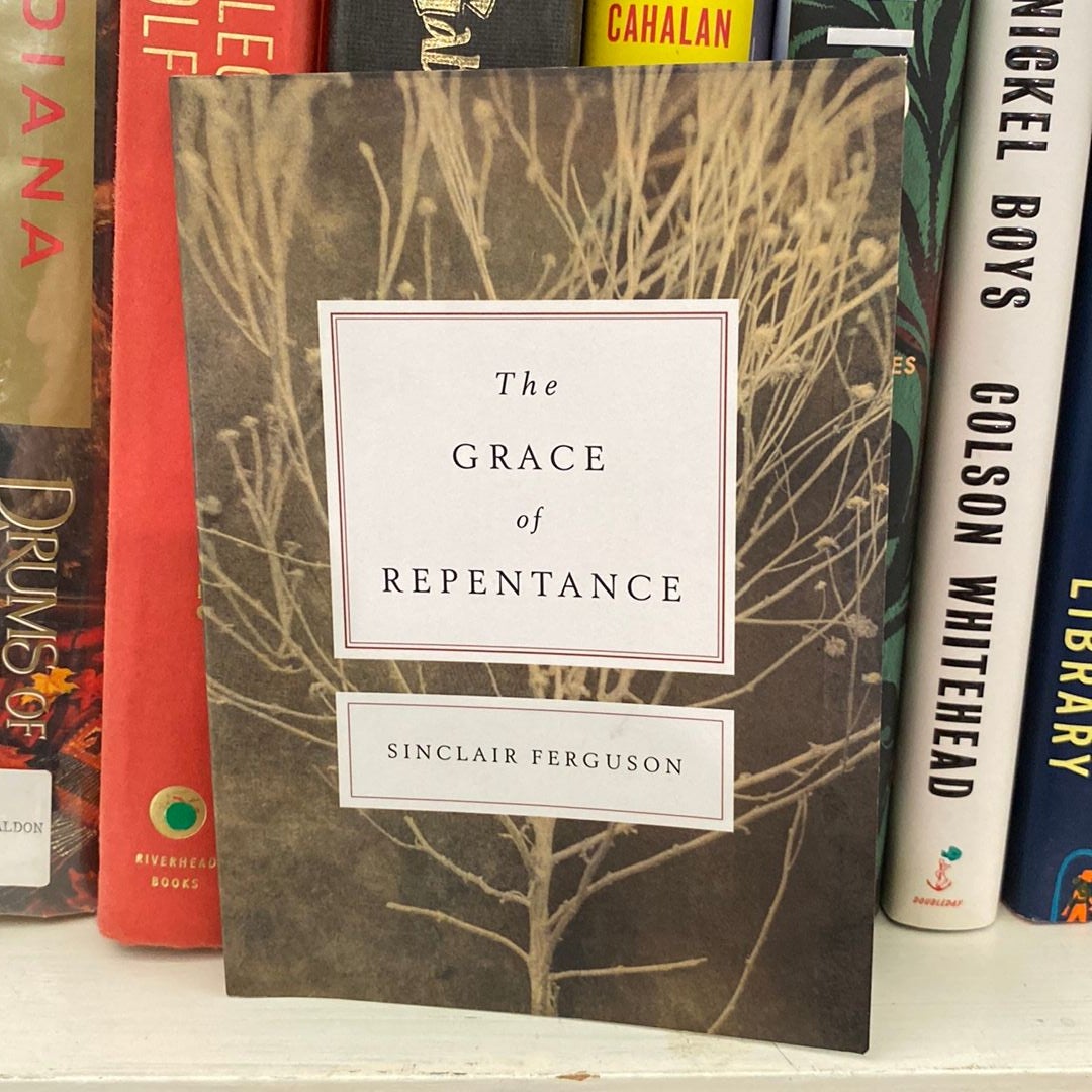 The Grace of Repentance (Redesign) by Sinclair B. Ferguson