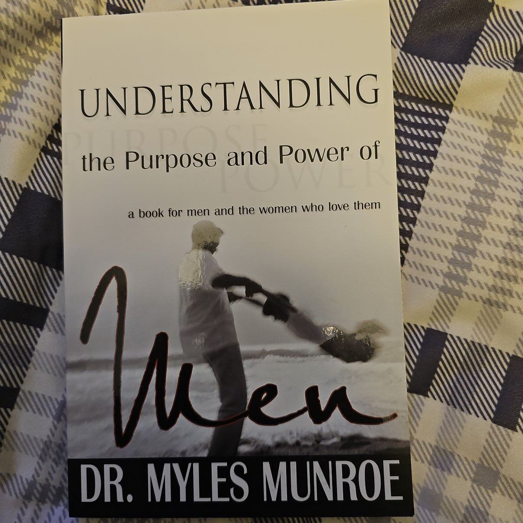 Understanding the Purpose and Power of Men by Myles Munroe