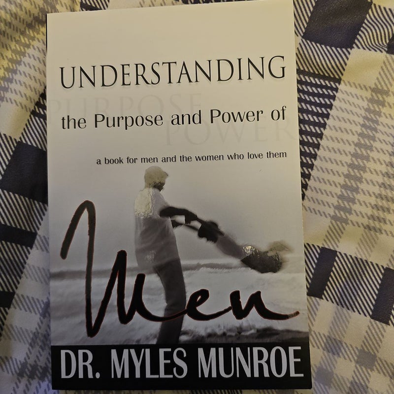 Understanding the Purpose and Power of Men by Myles Munroe