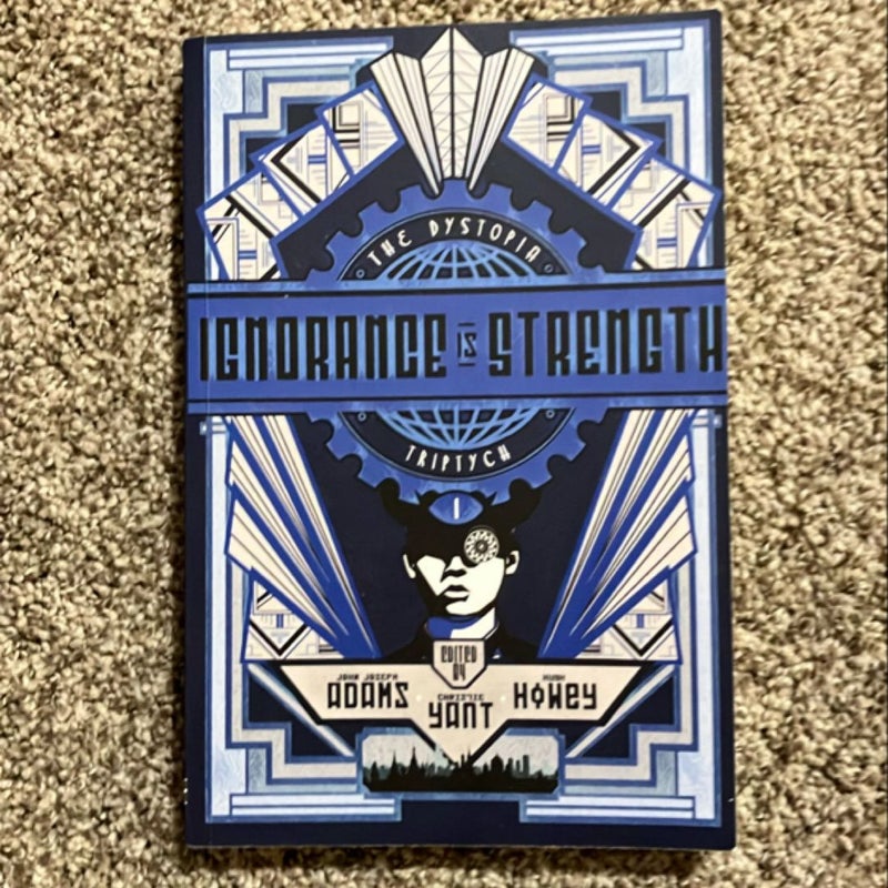 The Dystopia Triptych: Ignorance Is Strength by Hugh Howey, Christie Yant, John Joseph Adams