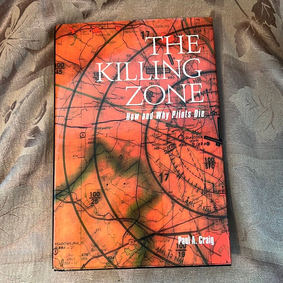 The Killing Zone: How and Why Pilots Die by Paul A. Craig